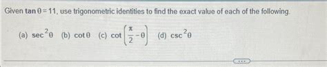 Solved Given tanθ 11 use trigonometric identities to find Chegg com