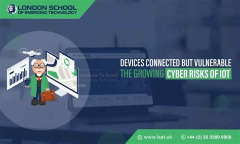 Devices Connected But Vulnerable The Growing Cyber Risks Of Iot London School Of Emerging