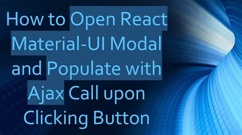 How To Open React Material Ui Modal And Populate With Ajax Call Upon