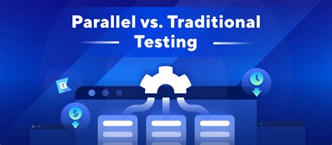 Parallel Testing Vs Traditional Testing Software Test Differences