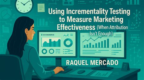 Using Incrementality Testing To Measure Marketing Effectiveness When