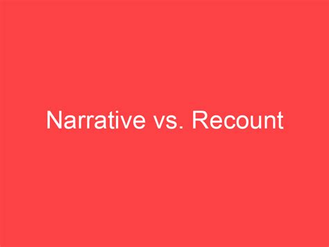 Narrative Vs Recount Whats The Difference Main Difference