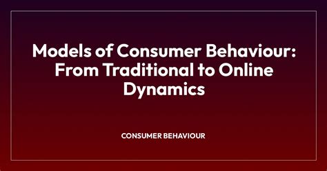 Models Of Consumer Behaviour From Traditional To Online Dynamics • Slm