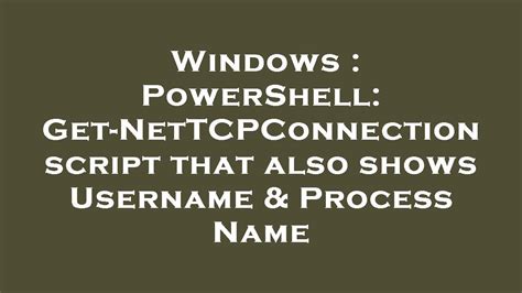 Windows Powershell Get Nettcpconnection Script That Also Shows