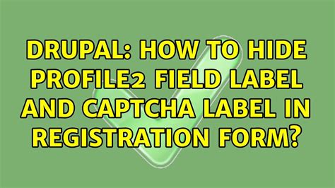 Drupal How To Hide Profile2 Field Label And Captcha Label In