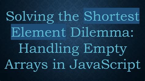 Solving The Shortest Element Dilemma Handling Empty Arrays In Javascript Youtube