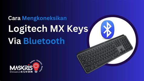 Cara Mengkoneksikan Keyboard Logitech Mx Keys Via Bluetooth Maskris