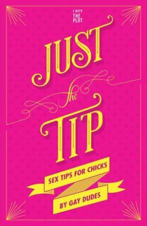 Just The Tip Sex Tips For Chicks From Gay Dudes By L T Plot