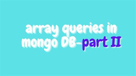 Array Queries In Mongo Db Part Ii Youtube