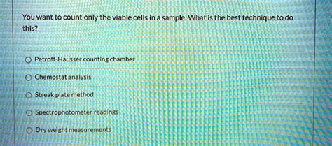 Solved You Want To Count Only The Viable Cells In A Sample What Is The Best Technique To Do