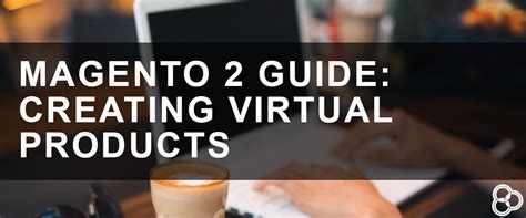 Magento 2 Guide Creating Virtual Products Customer Paradigm