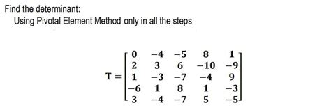 solved find the determinant using pivotal element method