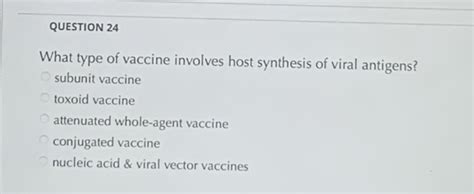 Solved Question 24what Type Of Vaccine Involves Host