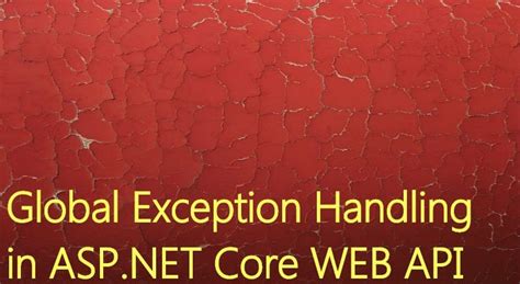 Global Exception Handling In Aspnet Core Web Api Raspnetcore