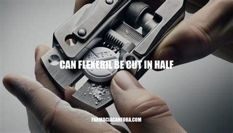 Can Flexeril Be Cut In Half Safety Risks And Expert Advice