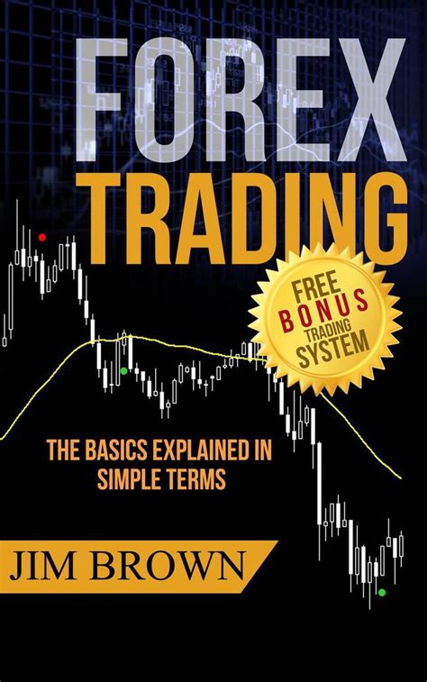 Forex Trading The Basics Explained In Simple Terms By Jim Brown Book Read Online