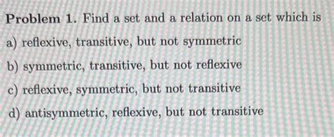 Solved Problem 1 Find A Set And A Relation On A Set Which