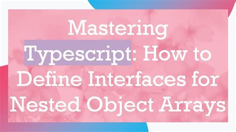 Mastering Typescript How To Define Interfaces For Nested Object Arrays Youtube