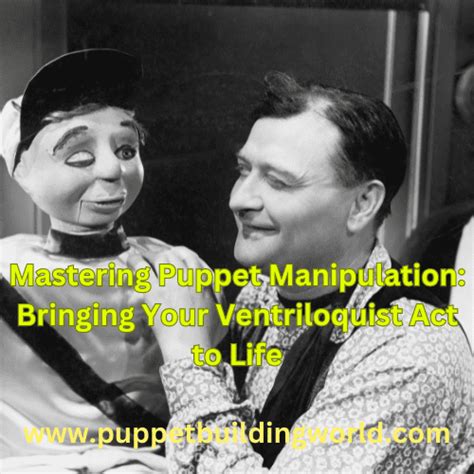Mastering Puppet Manipulation Bringing Your Ventriloquist Act To Life Puppet Building World