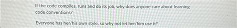 Solved If The Code Compiles Runs And Do Its Job Why Does
