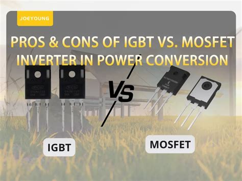 Pros And Cons Of Igbt Vs Mosfet Inverter In Power Conversion Joeyoung