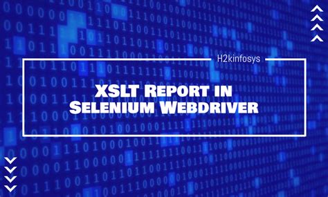 Xslt Report In Selenium Webdriver H2k Infosys Blog