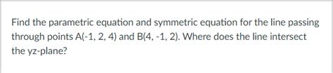 Solved Find The Parametric Equation And Symmetric Equation