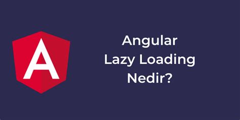 Angular Lazy Loading Nedir Angularda Varsayılan Olarak Eager By