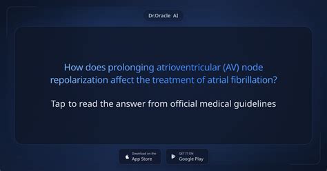 How Does Prolonging Atrioventricular Av Node Repolarization Affect The Treatment Of Atrial