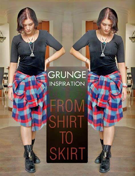 Vestir De Sentido Grunge Inspiration From Shirt To Skirt