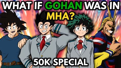 What If Gohan Was In Mha 50k Special Youtube