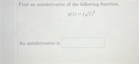 Solved Find An Antiderivative Of The Following Function Chegg