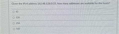 Solved Given The Ipv4 ﻿address 162 48128 025 ﻿how Many