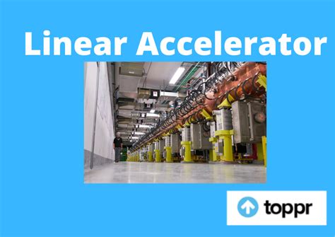 Linear Accelerator Definition Working Components And Applications