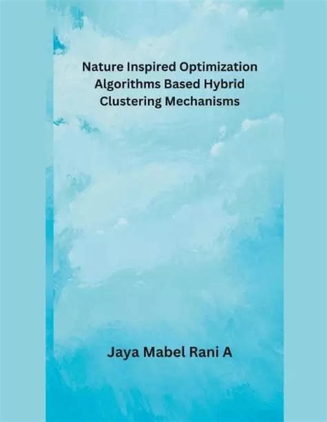 Nature Inspired Optimization Algorithms Based Hybrid Clustering