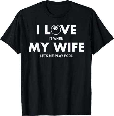 I Love It When My Wife Lets Me Play Pool T Shirt