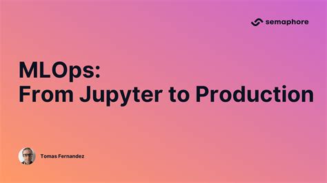 Mlops From Jupyter To Production Semaphore