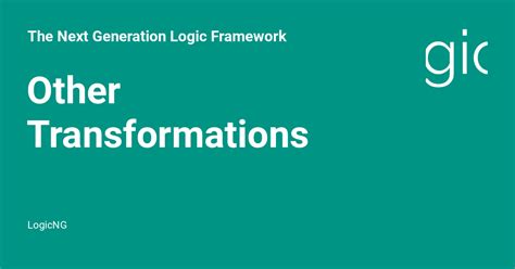 Other Transformations The Next Generation Logic Framework