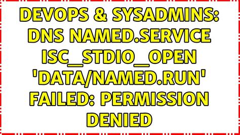 Devops And Sysadmins Dns Rvice Iscstdioopen Datan Failed Permission Denied