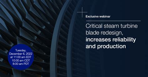 Critical Steam Turbine Blade Redesign Increases Reliability And Production Empowering Pumps