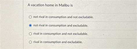 Solved A Vacation Home In Malibu Isnot Rival In Consumption