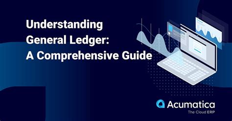 A Guide To Understanding The General Ledger Acumatica
