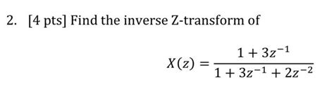 2 [4 pts] find the inverse z transform of
