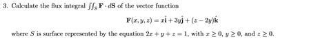 Solved 3 Calculate The Flux Integral ∬sf⋅ds Of The Vector