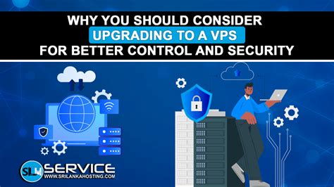 Why You Should Consider Upgrading To A Vps For Better Control And Security