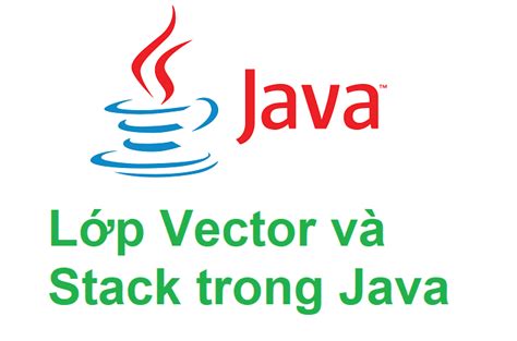 Java Collections Framework Lớp Vector Và Lớp Stack