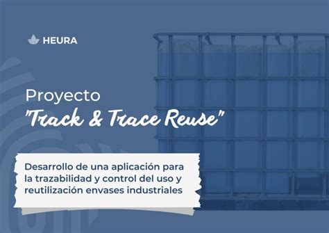 Proyecto Track Trace Reuse Heura Colaboraciones Y Proyectos