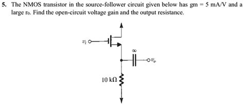 Solved 5 The Nmos Transistor In The Source Follower Circuit Given