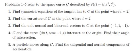Solved Problems Refer To The Space Curve C Described By Chegg