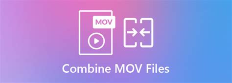 Guide How To Combine MOV Files Into One On Windows Mac Easily